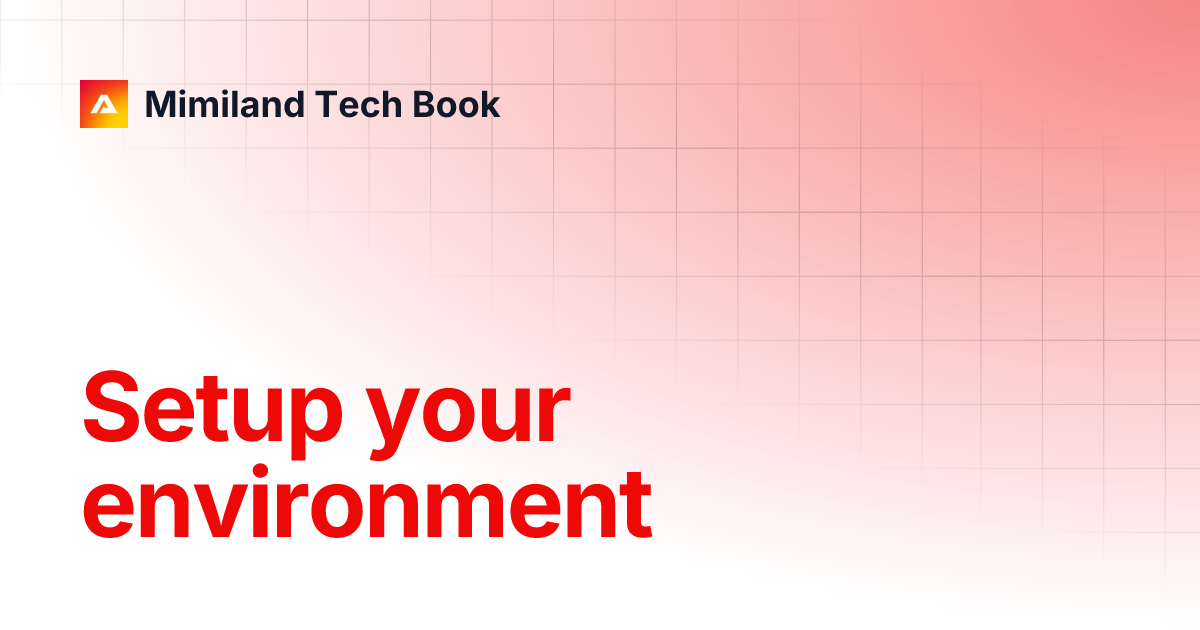 Setup your environment | Mimiland Tech Book